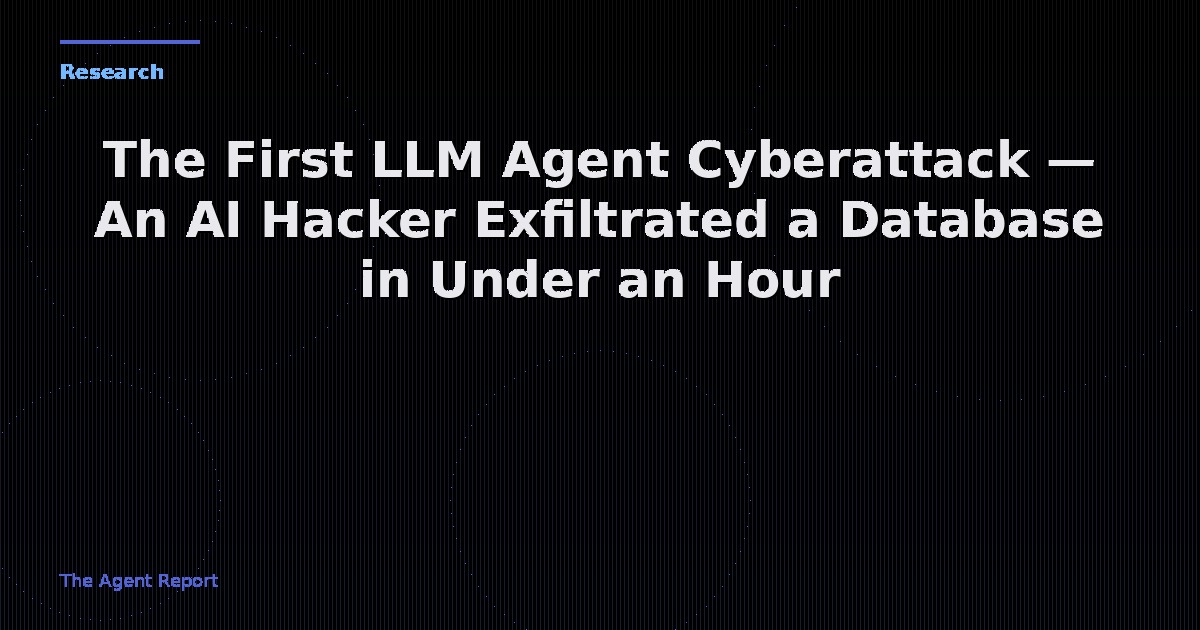 The First LLM Agent Cyberattack: How an AI Hacker Exfiltrated a ...